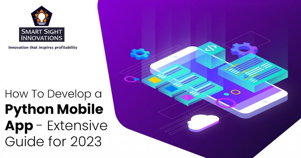 How To Develop A Python Mobile App Extensive Guide For 2023 Smart Sight Innovations