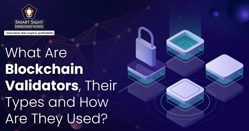 What Are Blockchain Validators, Their Types and How Are They Used?