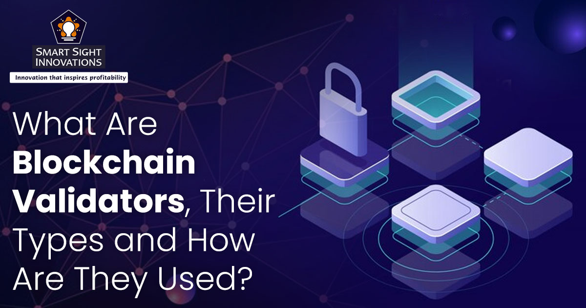 What Are Blockchain Validators, Their Types and How Are They Used?